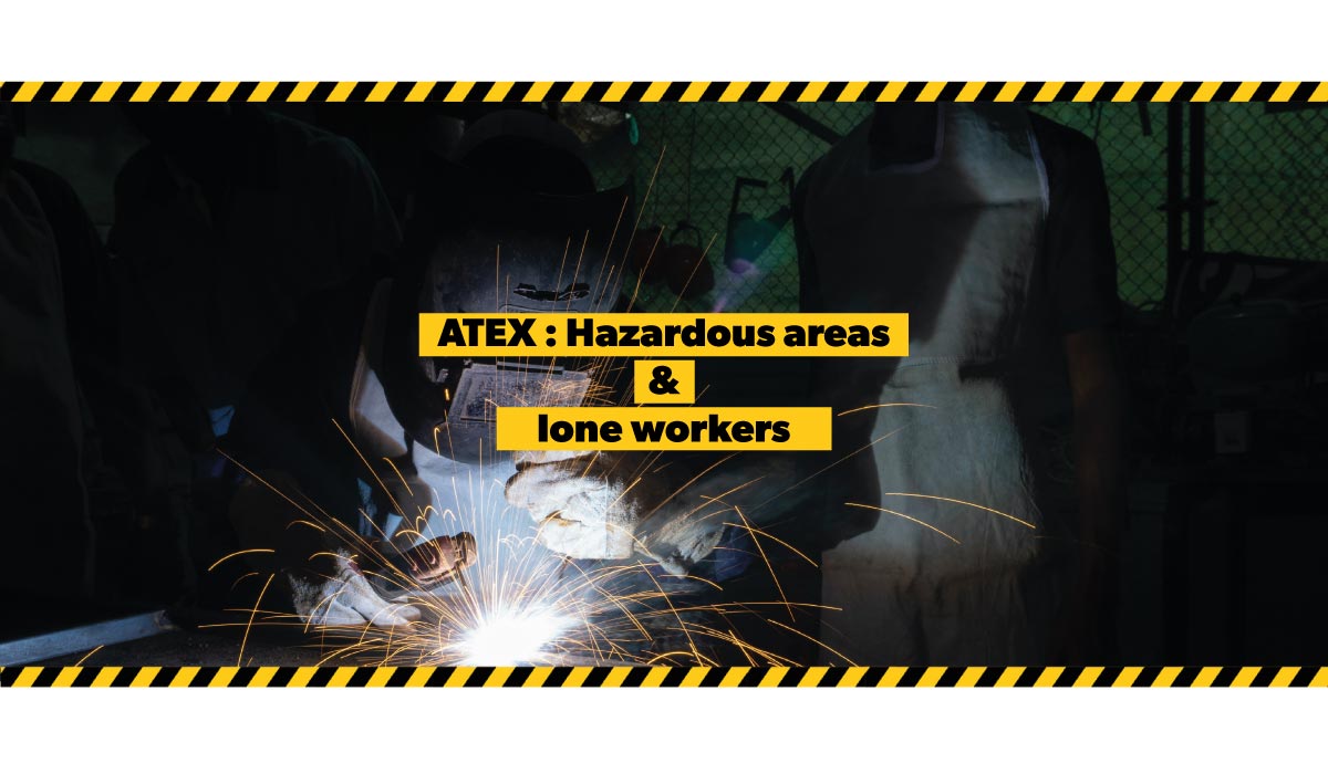 ATEX: hazardous areas & lone workers