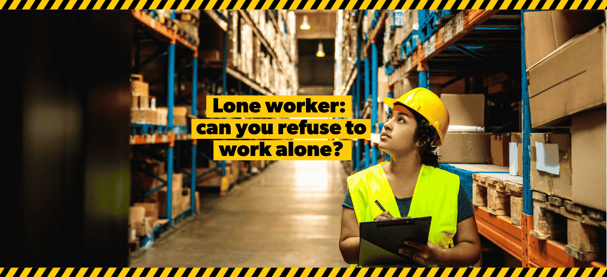 Lone worker: can you refuse to work alone?