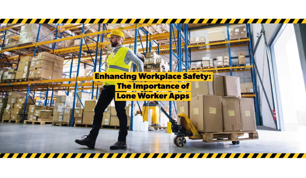 Enhancing workplace safety: the importance of Lone Worker Apps